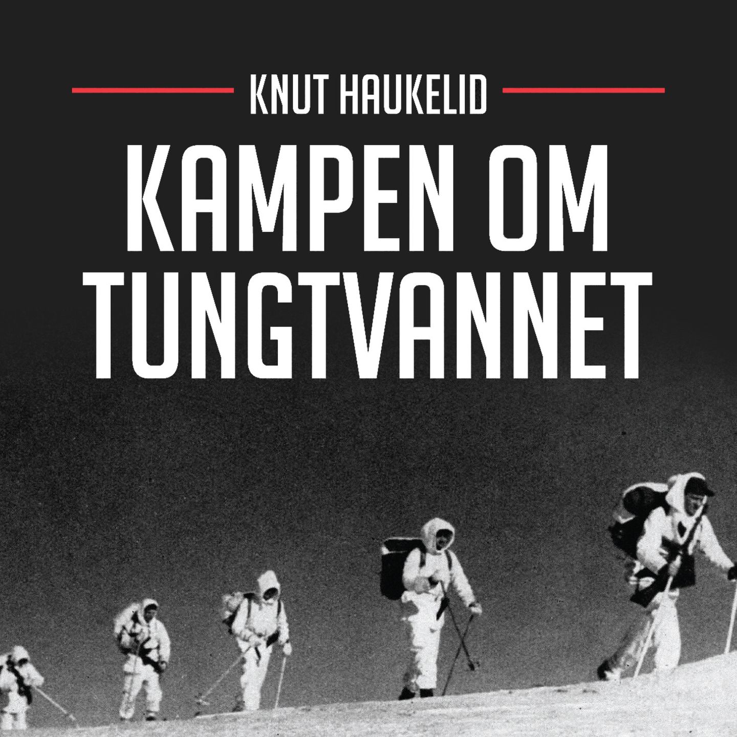 Kampen om tungtvannet - Knut Haukelid - Fakta og dokumentar - Lydbok ...