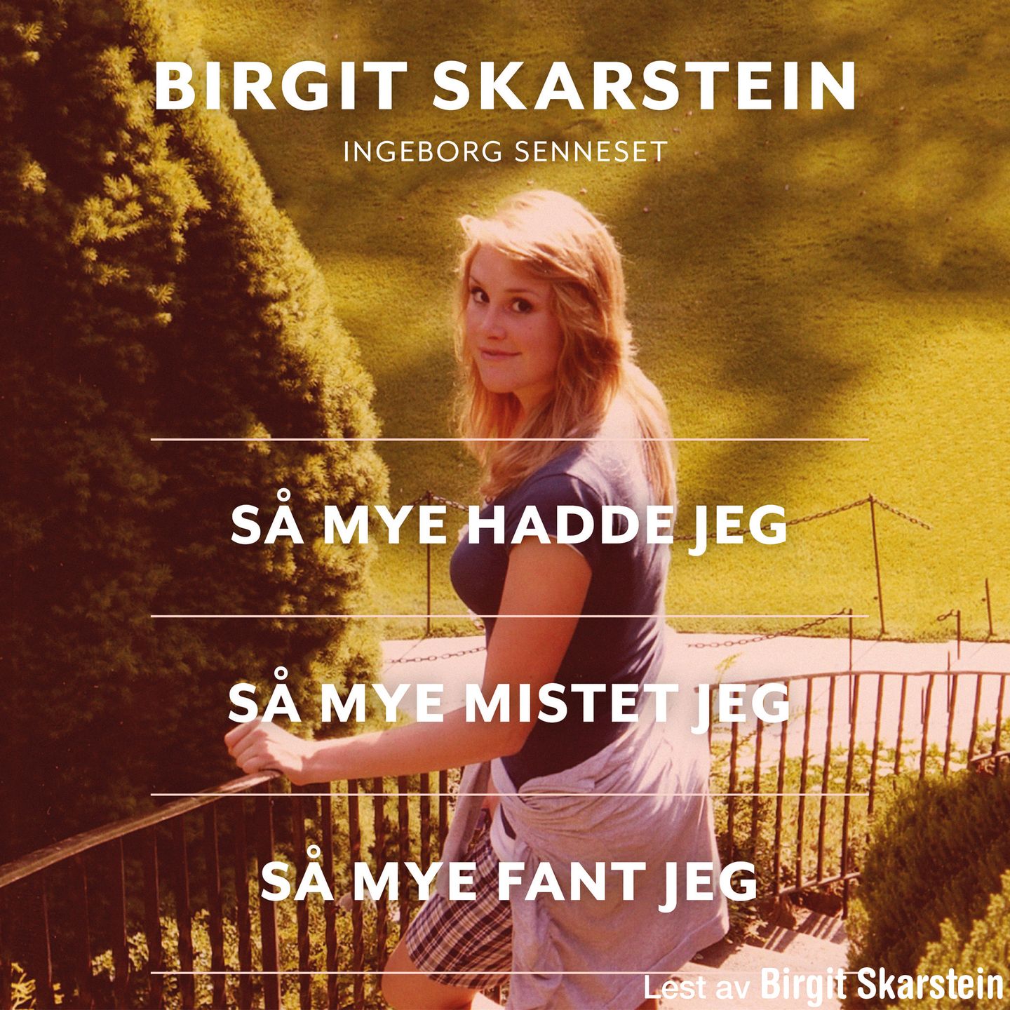 Så mye hadde jeg, så mye mistet jeg, så mye fant jeg - Ingeborg Senneset Birgit Skarstein ...